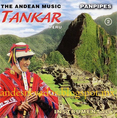 Andes donde andes y más cosas: TANKAR - The Andean Music (Panpipes ...