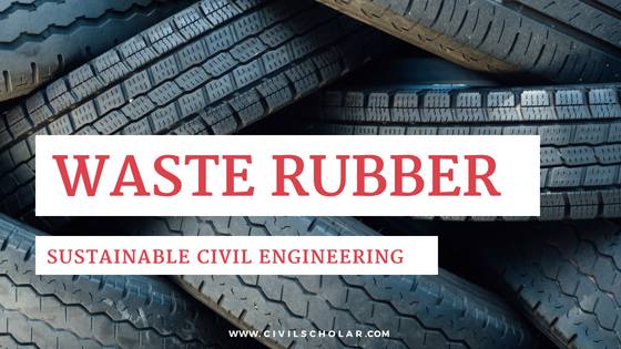 Waste Rubber - Sustainable Civil Engineering ~ Civil Scholar