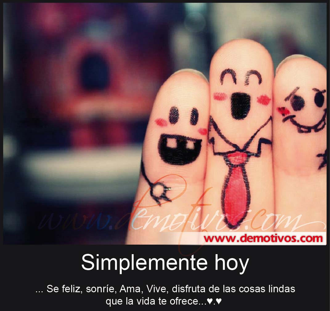 Desmotivaciones de Amor: Simplemente Hoy Se feliz, Ama, Vive, Disfruta ...