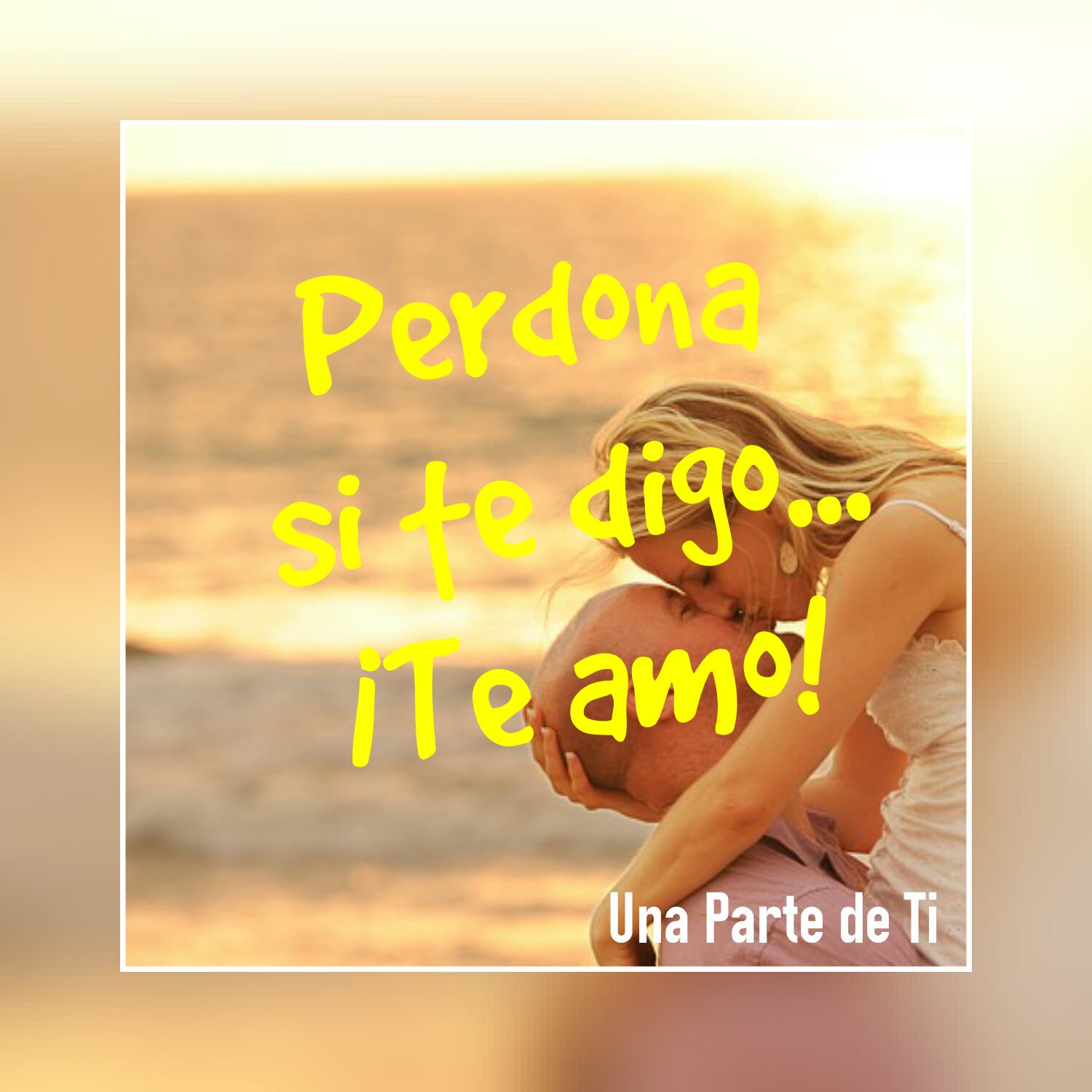 Perdona si te digo... ¡Te amo!