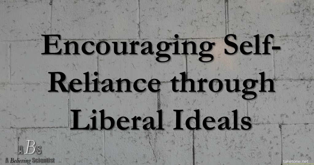 Encouraging Self-Reliance through Liberal Ideals | A Believing Scientist