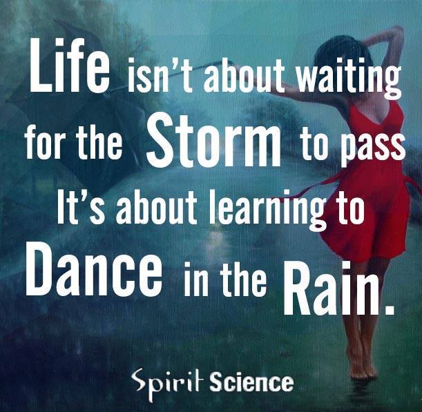 Life isn't about waiting for the storm to pass, It's about learning to ...