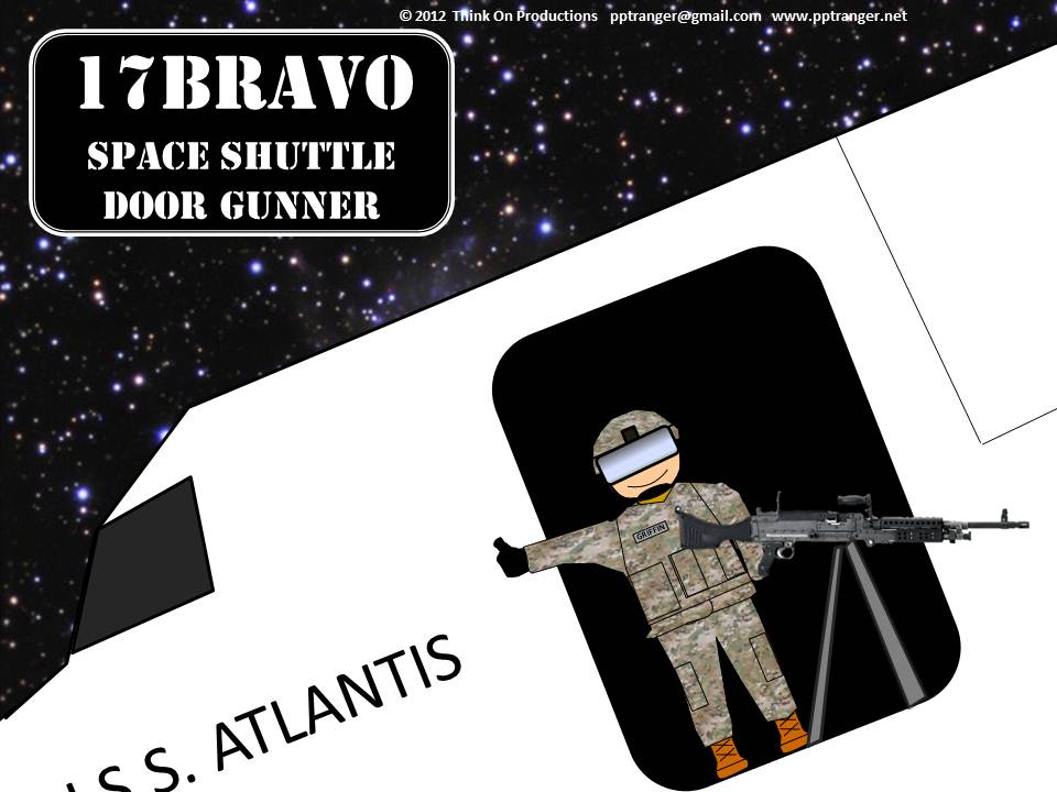 CI-Roller Dude: Yeah, he was the Door Gunner on the Space Shuttle...