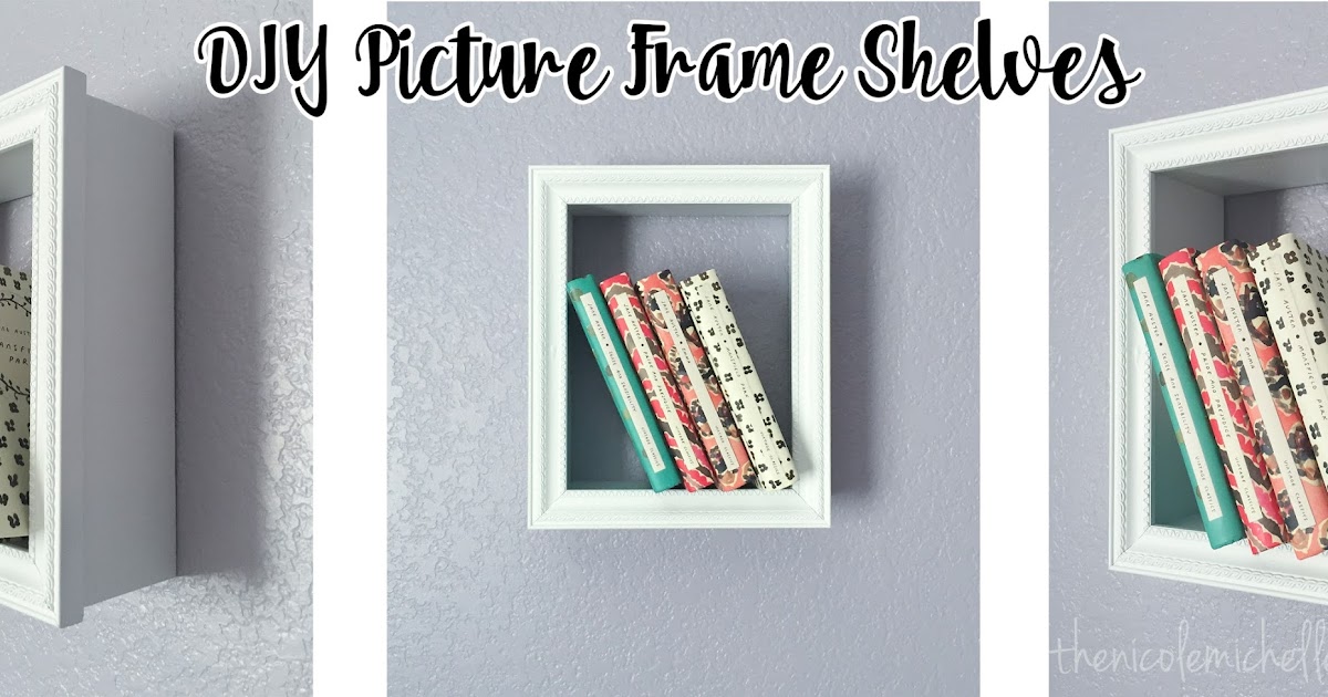 TheNicoleMichelleBlog: Picture Frame Shelves
