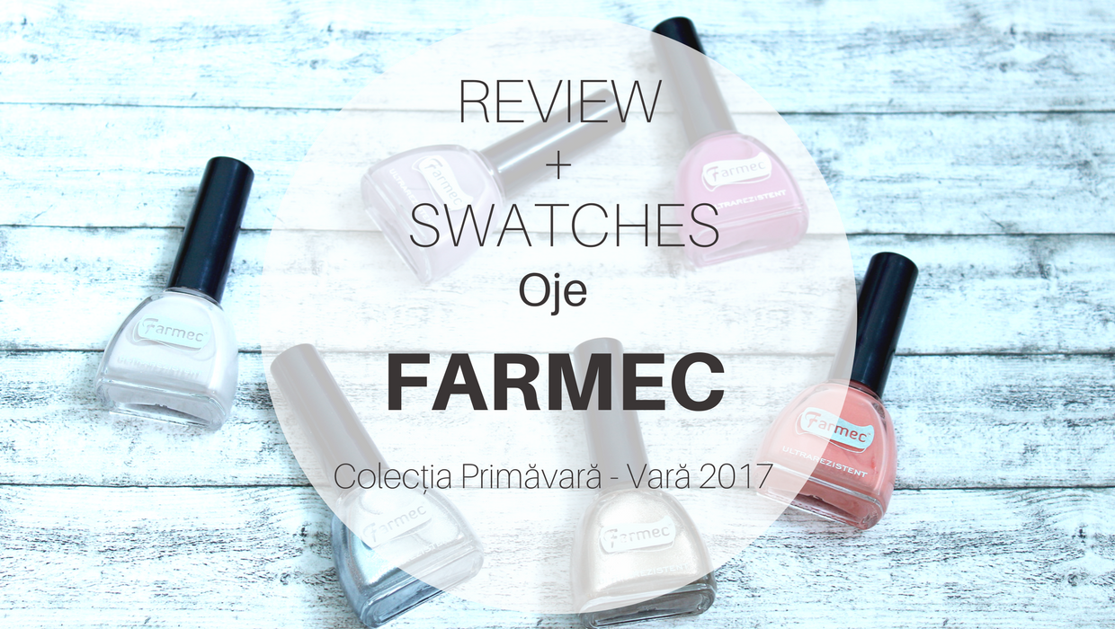 Review: Oje Farmec - Colecția Primăvară - Vară 2017 (SWATCHED) - all ...