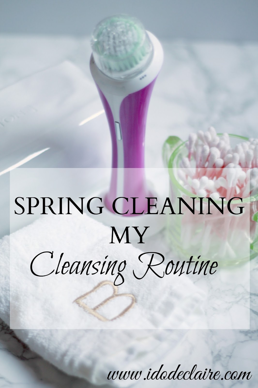 Spring Cleaning My Cleansing Routine! - I do deClaire