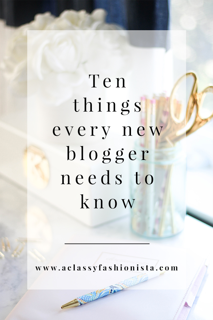 TEN TIPS + ADVICE FOR EVERY NEW BLOGGER | A Classy Fashionista