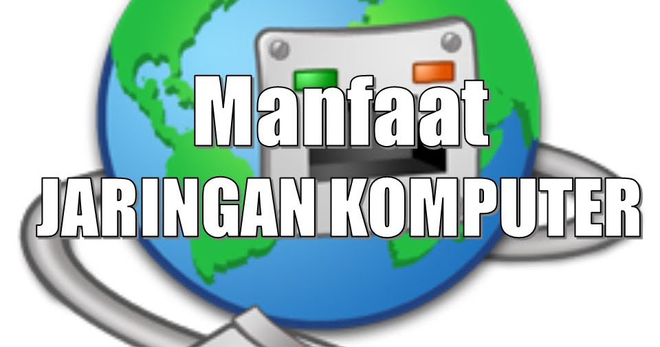 Manfaat membangun jaringan komputer - Penjelajah Blog99