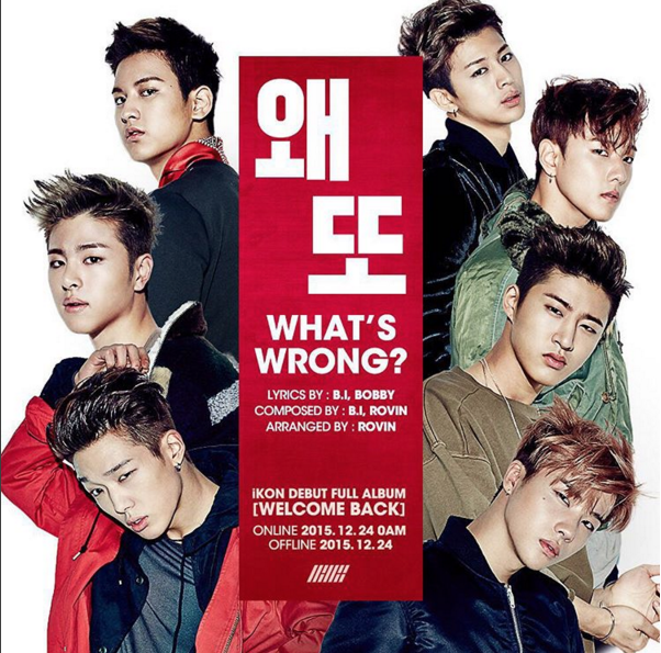 Why is iKON coming back with “WHAT’S WRONG?” Again? - iKON YG - The ...