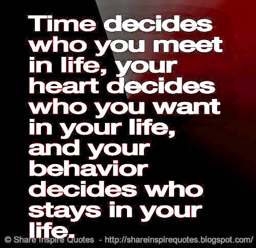 Time decides who you meet in life, your heart decides who you want in ...