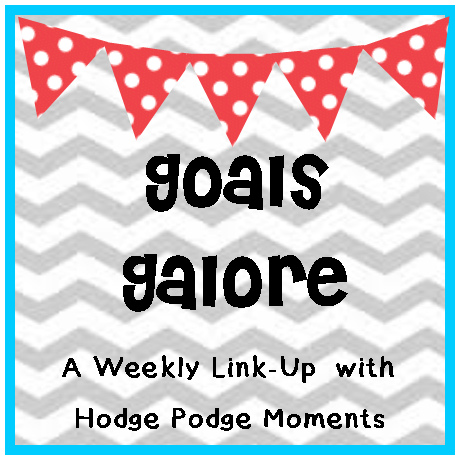 Goals Galore: Week 4 | Hodge Podge Moments