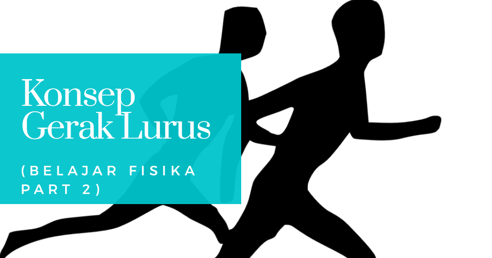 Konsep Gerak Lurus | Ruang Belajar Fisika