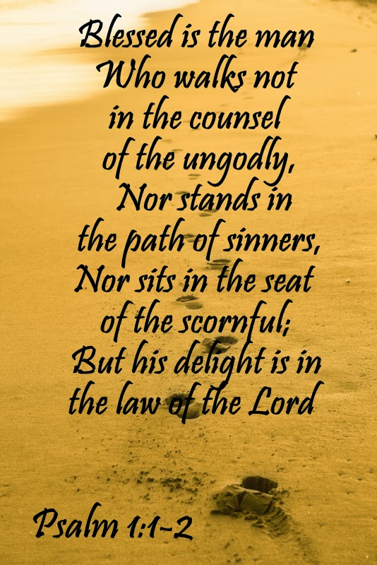 Blessed is the man who delight is in the law of the Lord