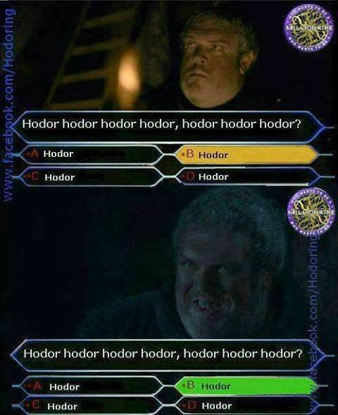 Who Wants To Be a Hodor, Hodor Hodor | Game Of Thrones Memes and Quotes