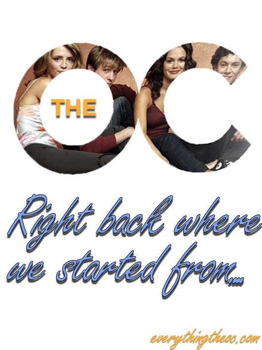 Everything The O.C. : Just for Fun: Right back where we started from!