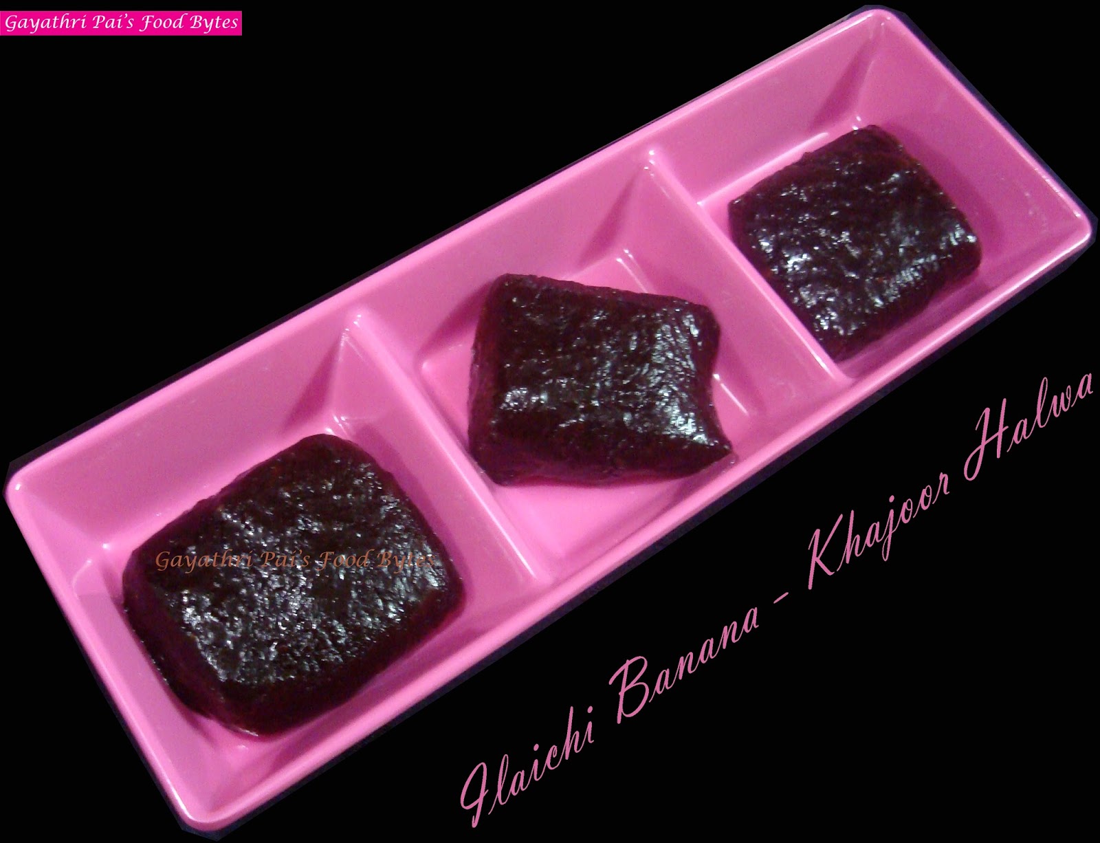 Gayathri Pai's Food Bytes: Ilaichi Banana ~ Khajoor Halwa / Halvo.