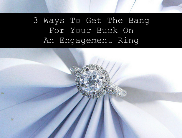 3 Ways To Get The Bang For Your Buck On An Engagement Ring | A Very ...