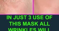 IN JUST 3 USE OF THIS MASK ALL WRINKLES WILL DISAPPEAR FROM YOUR FACE ...