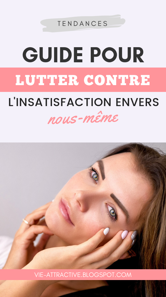 Guide pour lutter contre l’insatisfaction envers nous-même | Vie Attractive