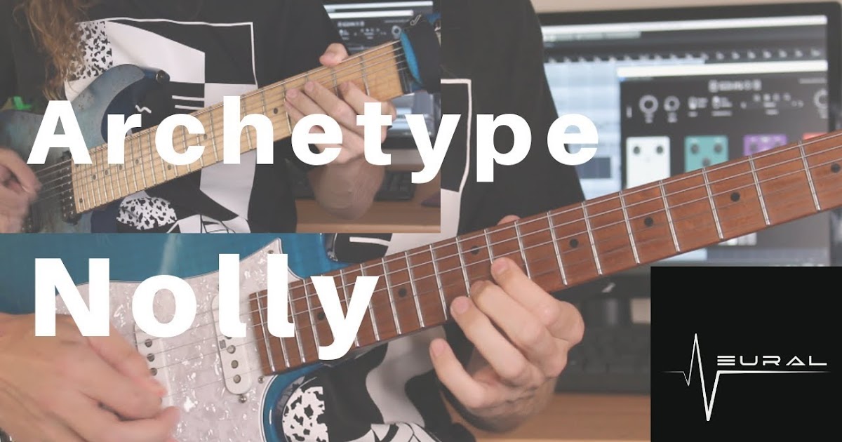 Sam Bell: Nolly Archetype Demo Neural Dsp