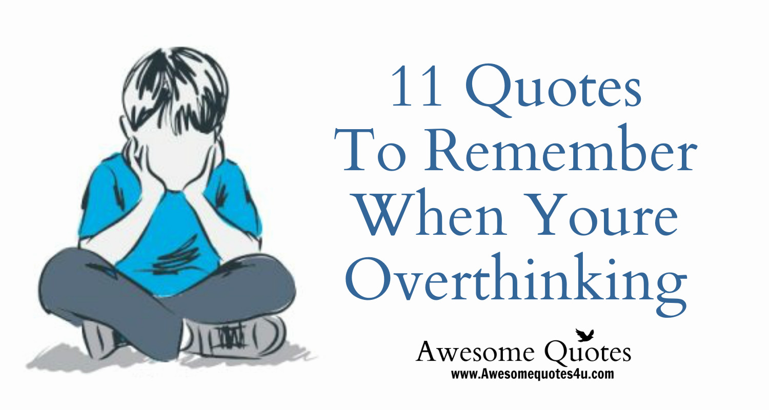 Awesomequotes4u.com: 11 Quotes To Remember When You’re Overthinking