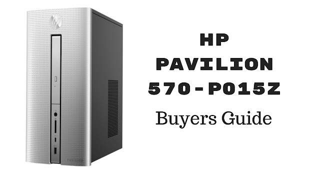 HP Pavilion 570-P015z Buyers Guide: A Budget PC With Powerful Processor ...