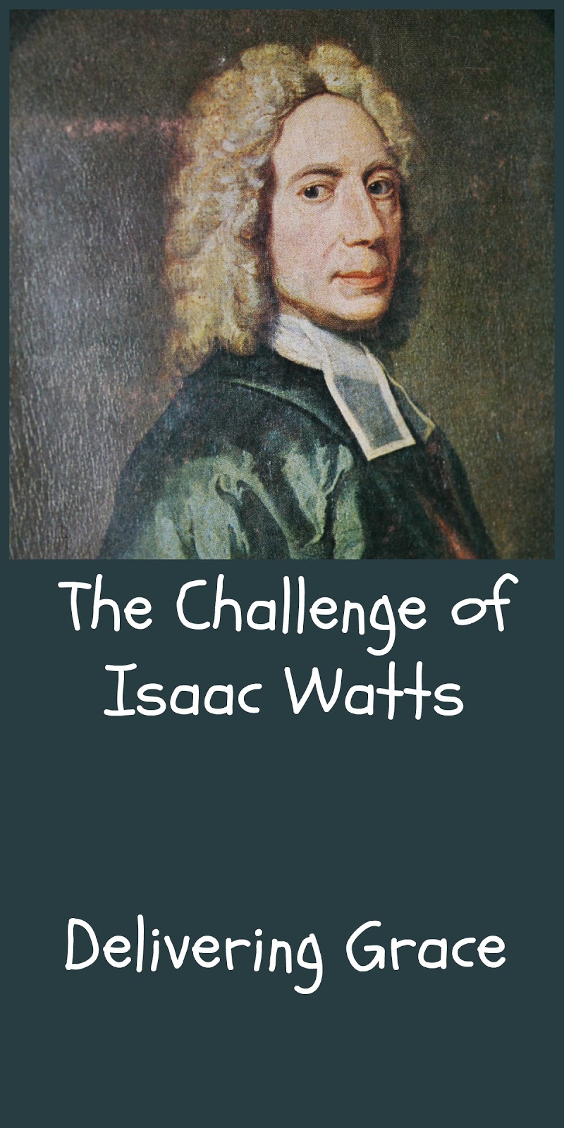 delivering grace: The Challenge of Isaac Watts