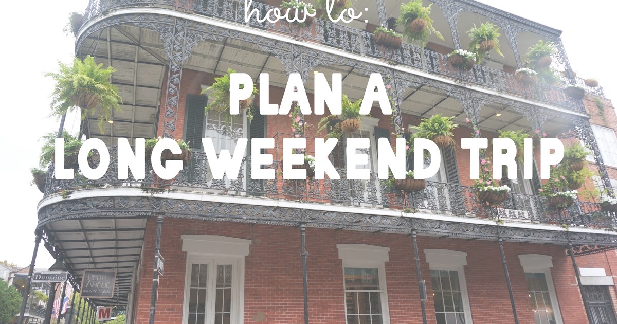How To: Plan a Long Weekend Trip