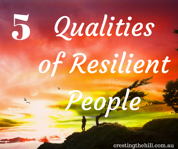 5 QUALITIES OF RESILIENT PEOPLE - Cresting The Hill
