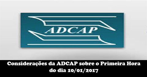 Considerações da ADCAP sobre o Primeira Hora do dia 10/01/2017 ...