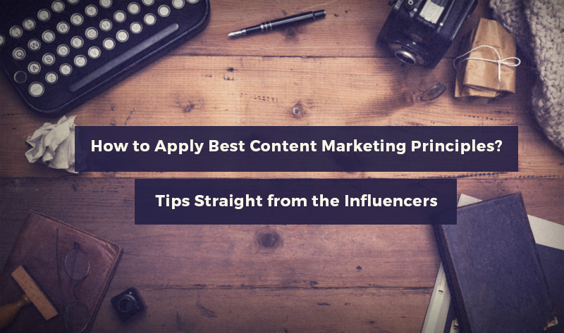 How to Apply Best Content Marketing Principles? – Tips Straight from ...