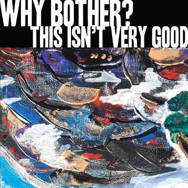 Why Bother? - This Isn't Very Good (Artwork/Track List) - SOUND IN THE ...