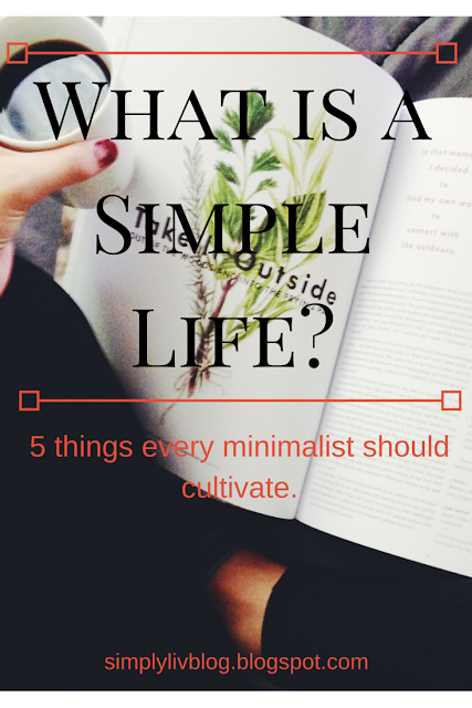 Simply Liv: What is a Simple Life? // Five things every minimalist ...
