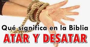 Principios Divinos: ¿QUE SIGNIFICA “ATAR Y DESATAR
