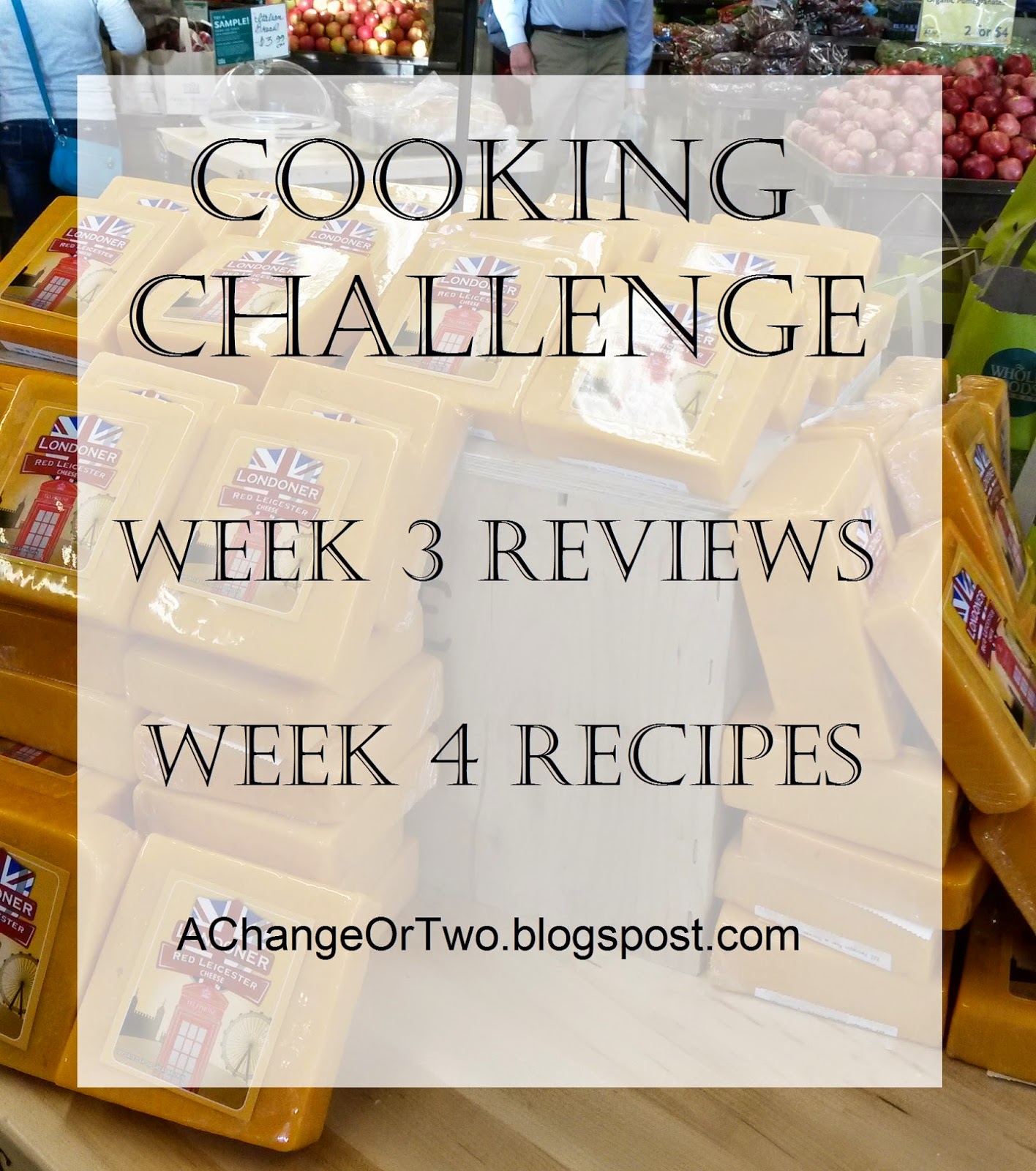 A Change (Or Two): Cooking Challenge: Week 3 Review & Week 4 Recipes