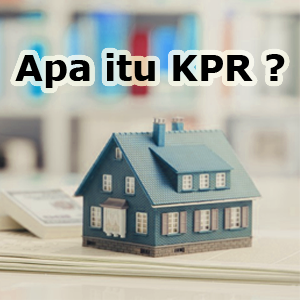 Pengertian KPR, Syarat, Dokumen dan Tips Memilih KPR