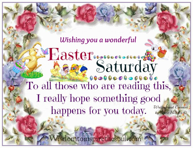 Daveswordsofwisdom.com: Have A Wonderful Easter Saturday.