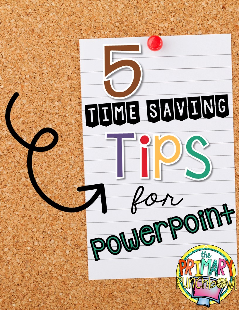 5 Time Saving Tips for Powerpoint - The Primary Punchbowl