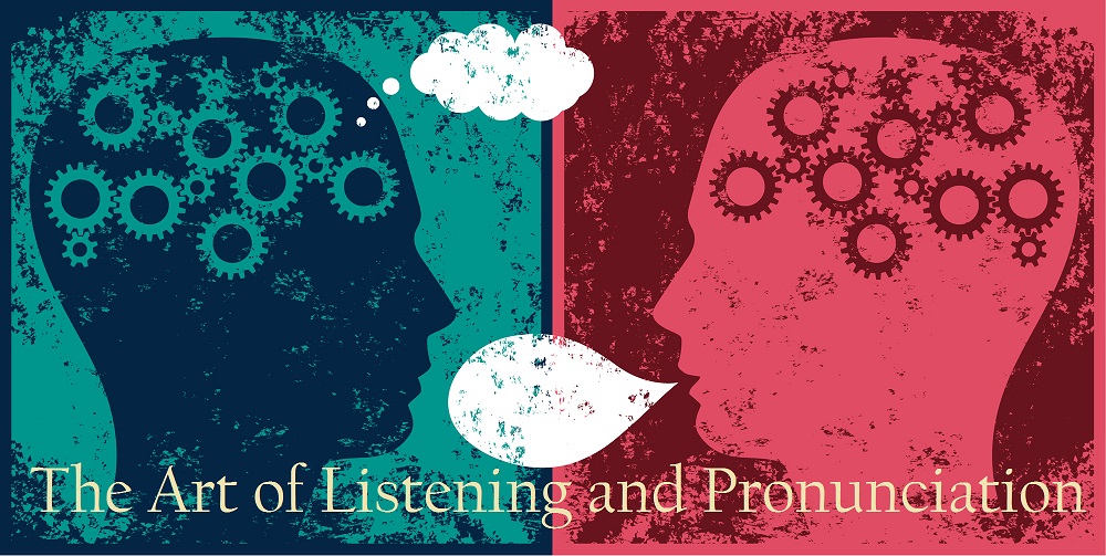 The Art of Listening and Pronunciation: