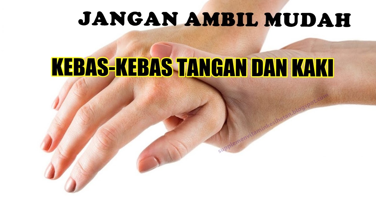 Punca Kebas-Kebas Tangan dan Kaki Serta Cara Merawatnya - Pengedar ...