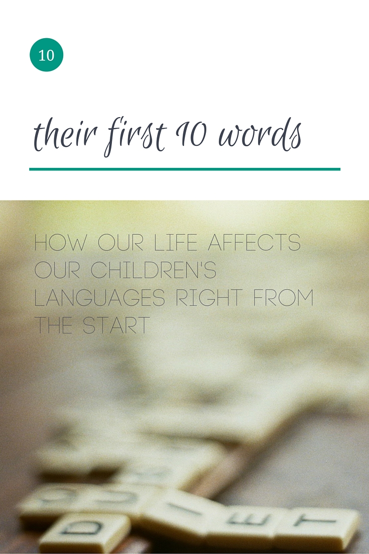 Their first 10 words: how our life affects our children's languages ...