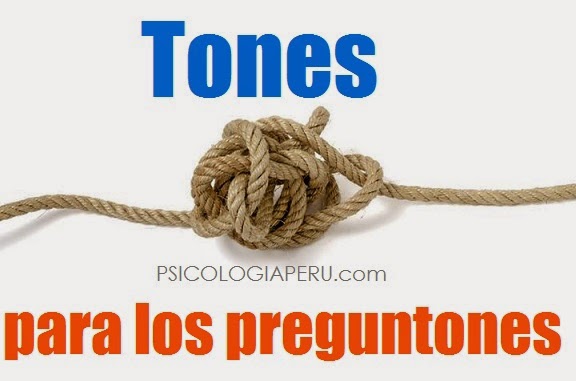 PSICOLOGOS PERU: TONES PARA LOS PREGUNTONES