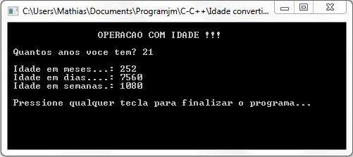 Programando em Pascal, C/C++ e Java: Idade convertida em meses, dias e semanas em C/C++