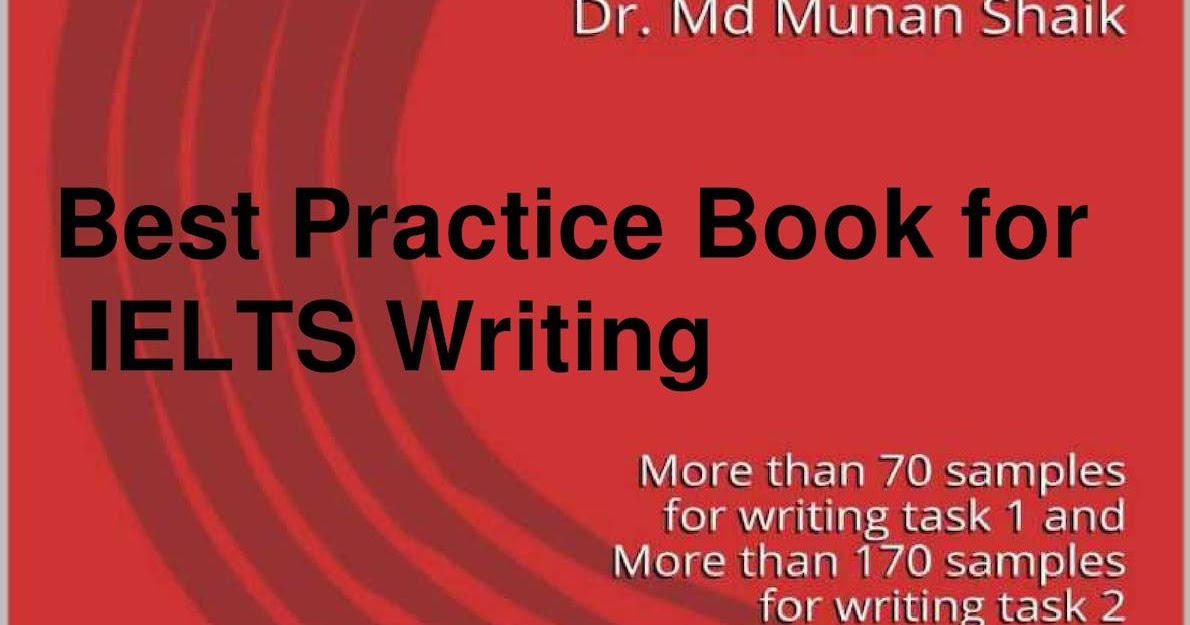 Best Practice Book for IELTS Writing: 230 IELTS Writing Samples - Ielts ...