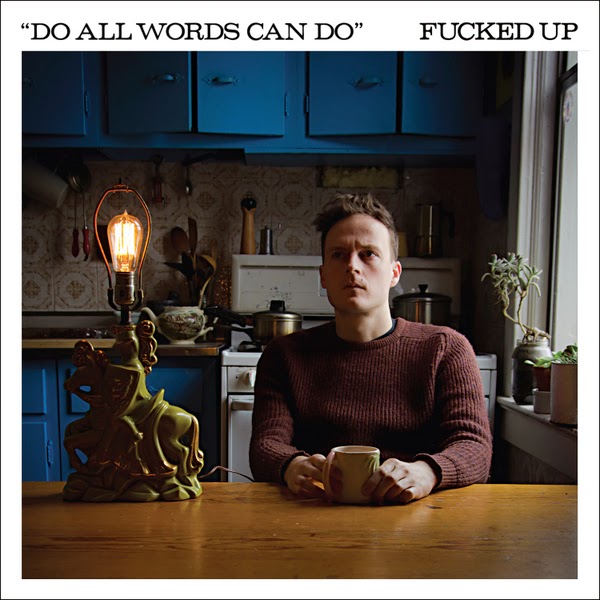 Fucked Up Discography: "Do All Words Can Do" (DCTL Prologue - David ...