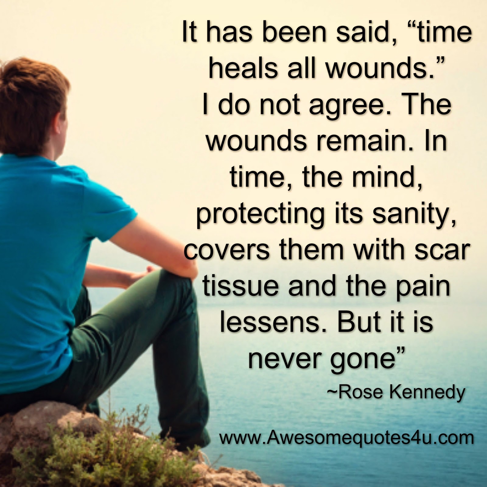 Awesomequotes4u.com: It has been said, “time heals all wounds.
