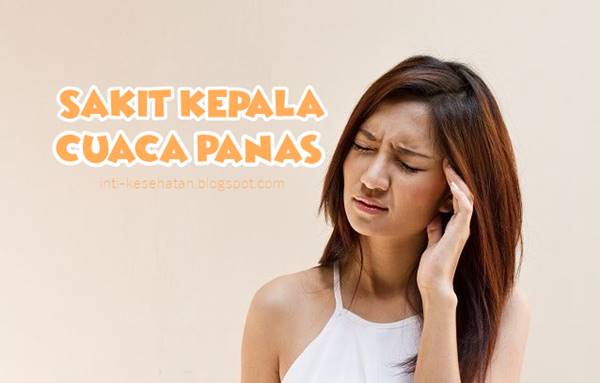 4 Cara Mengatasi Sakit Kepala Akibat Cuaca Panas | cosmonine