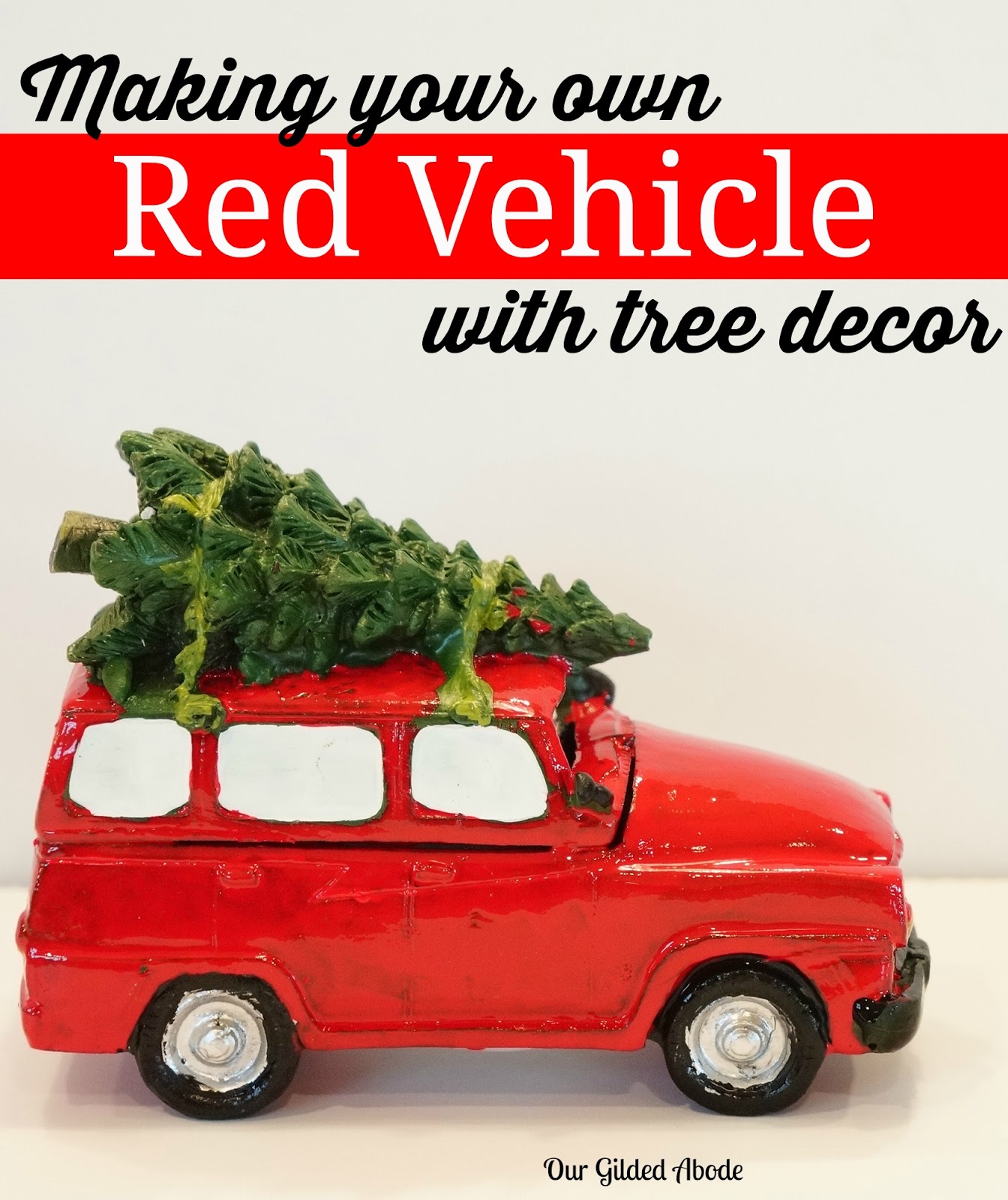 Our Gilded Abode: Making Your Own Red Vehicle with Tree Decor