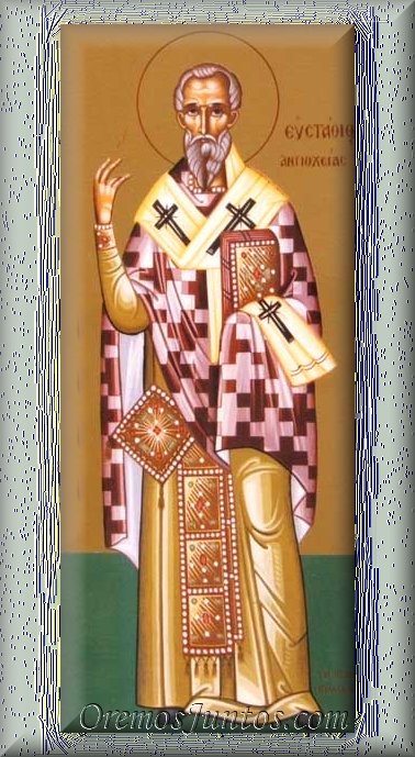 Vidas Santas: San Eustaquio o Eustacio de Antioquía, Obispo