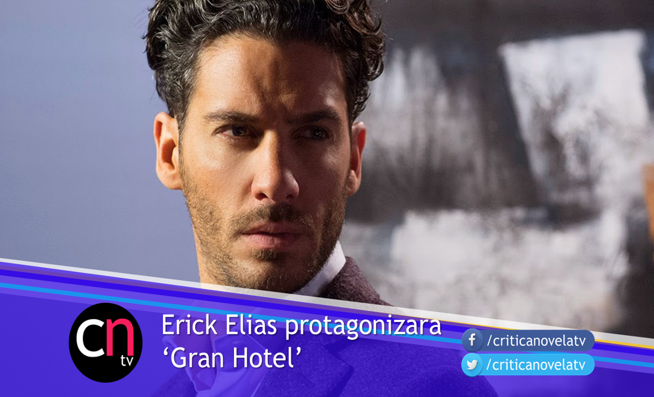 Erick Elias Es El Protagonista De La Versión De 'Gran Hotel' | Crítica ...